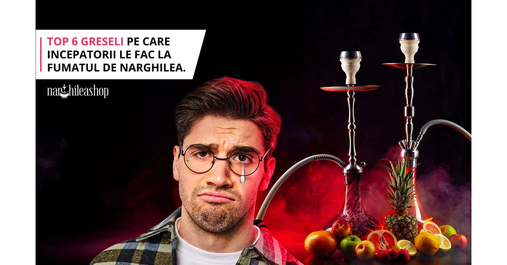 Top 6 greseli pe care le fac incepatorii la fumatul narghilea